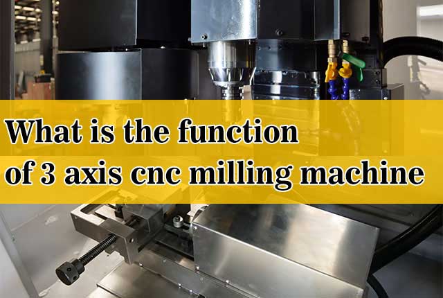 What is the function of 3 axis cnc milling machine? - Lathe machine ...